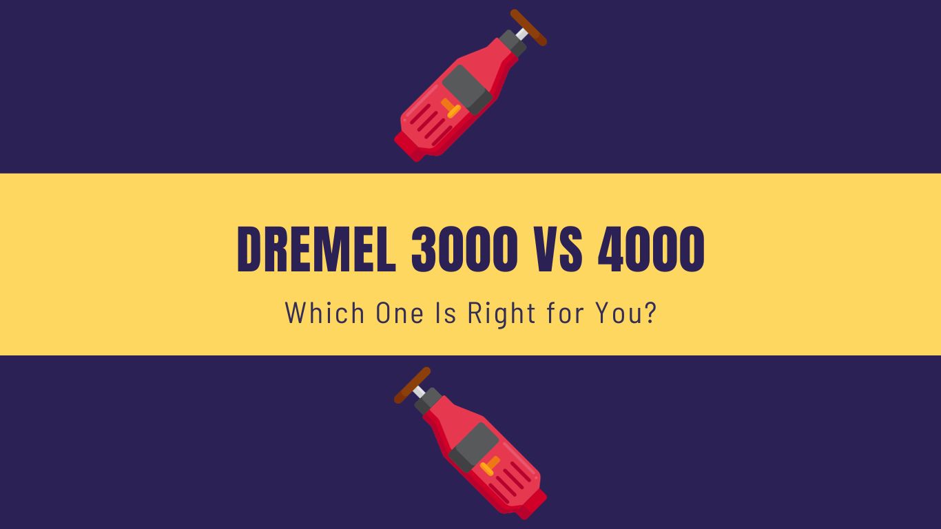 Dremel 3000 vs 4000: Which One Is Right for You? - The Best Home Tools